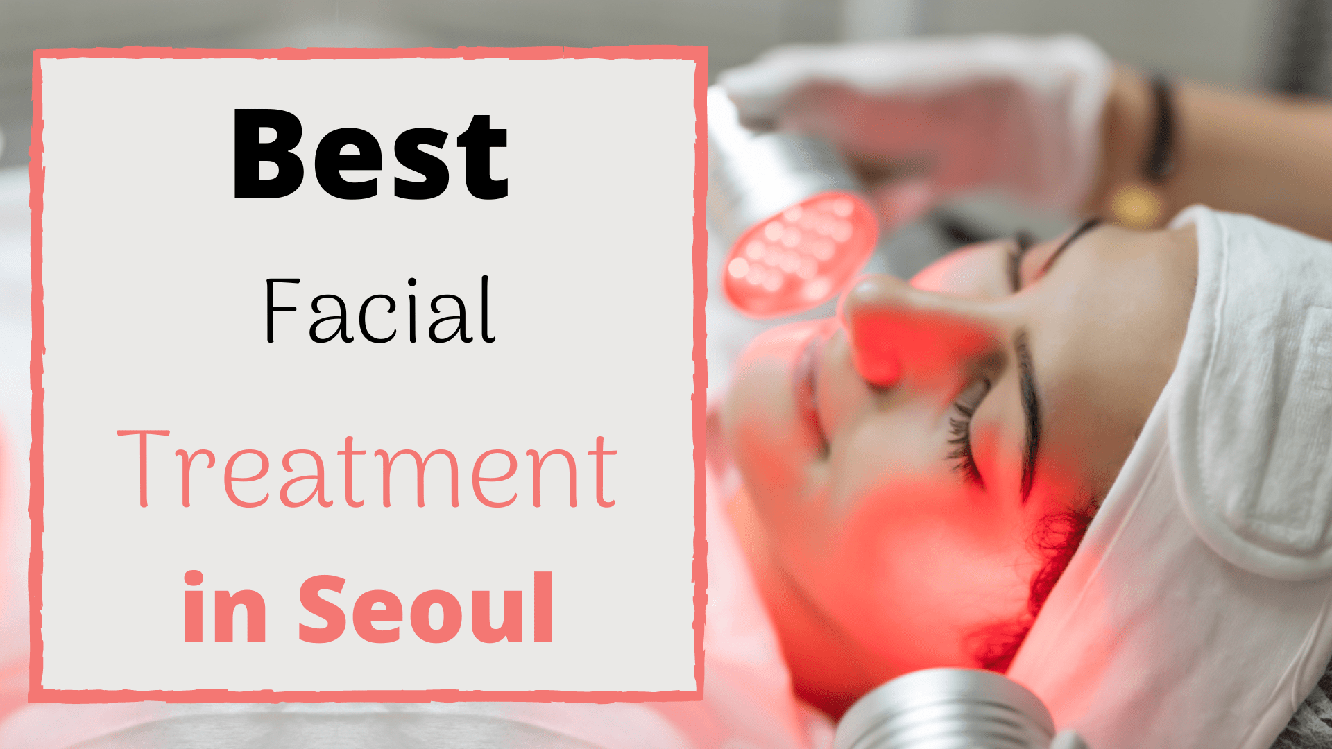 Best Facial Treatment in Seoul | Skin Boosters, Rejuran & More