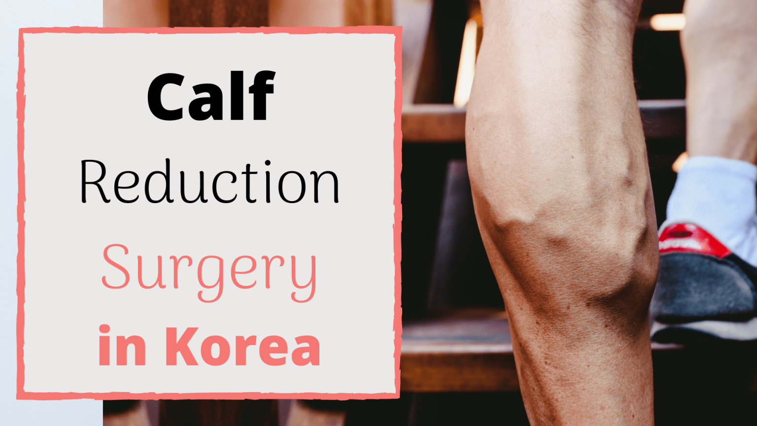 Calf Reduction Surgery in Korea | Types, Costs & Best Clinics