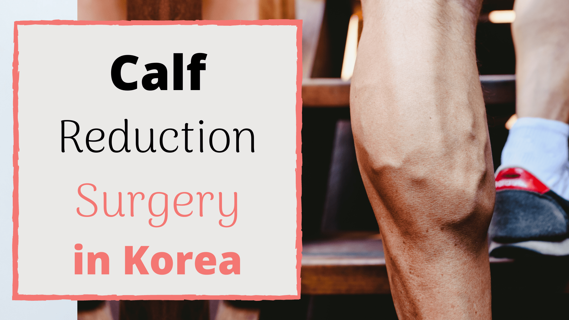 Calf Reduction Surgery in Korea | Types, Costs & Best Clinics