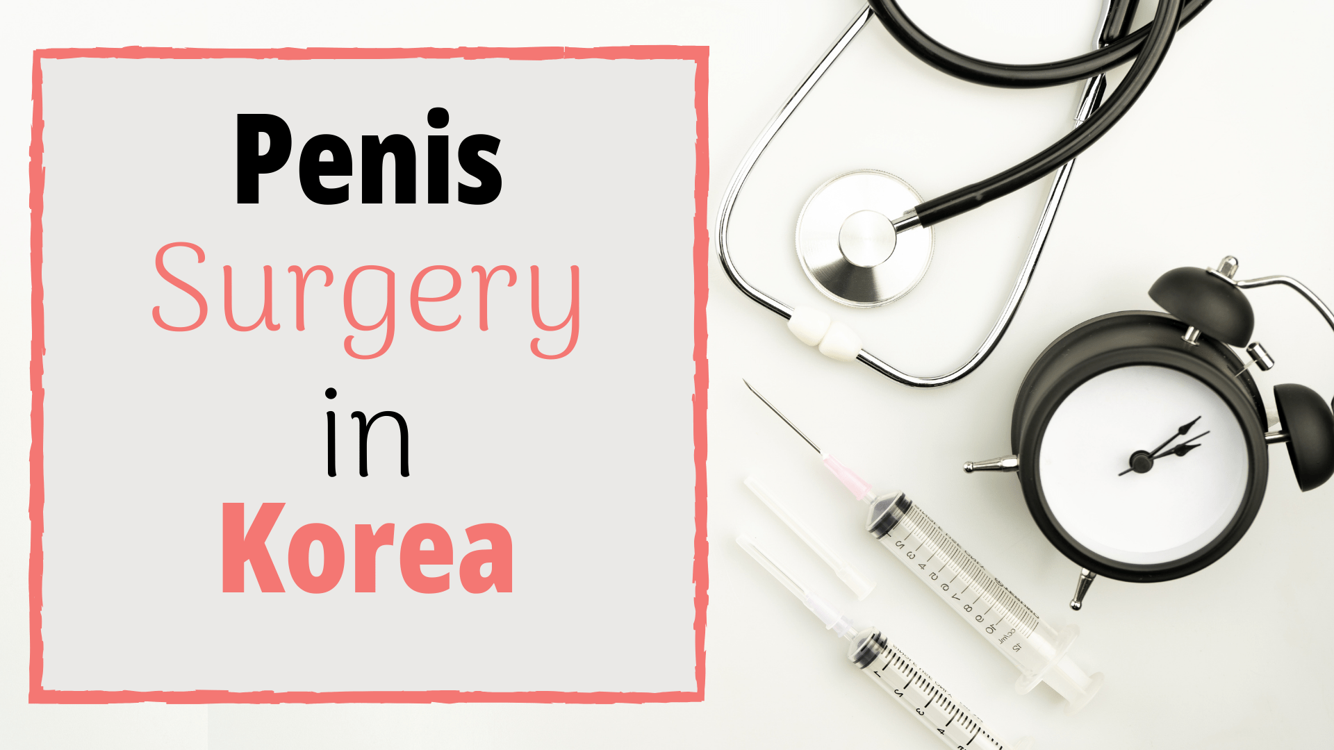 Getting A Penis Enlargement In Korea Seoul Best Clinics Costs